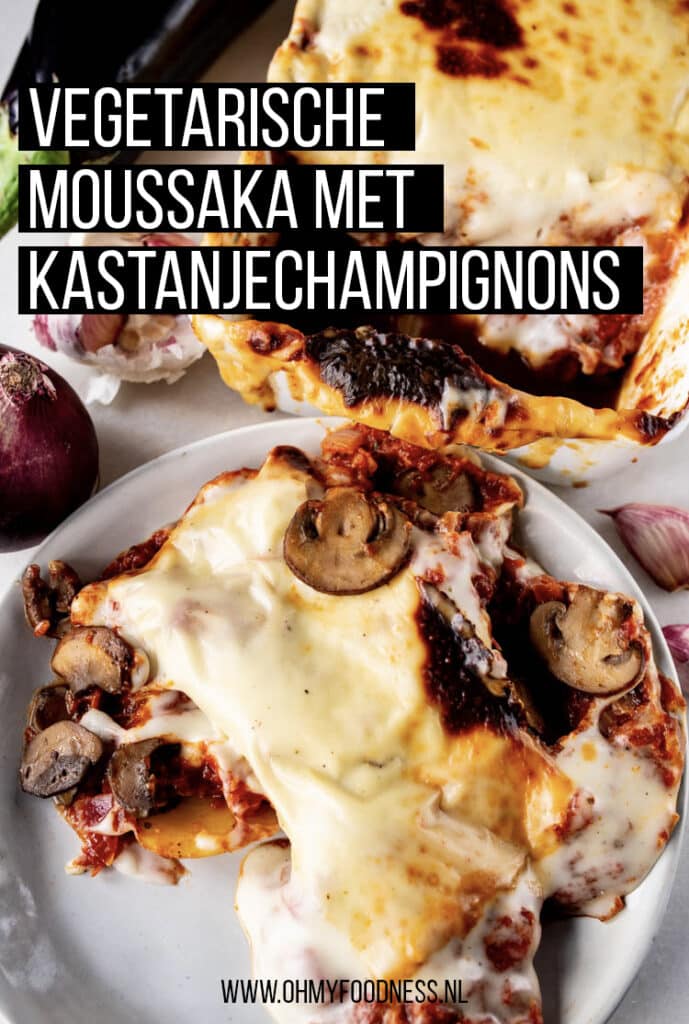 Vegetarische Moussaka met Kastanjechampignons - OhMyFoodness